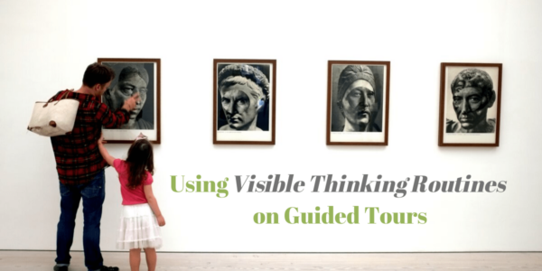 Visible Thinking Routines Guided Tours