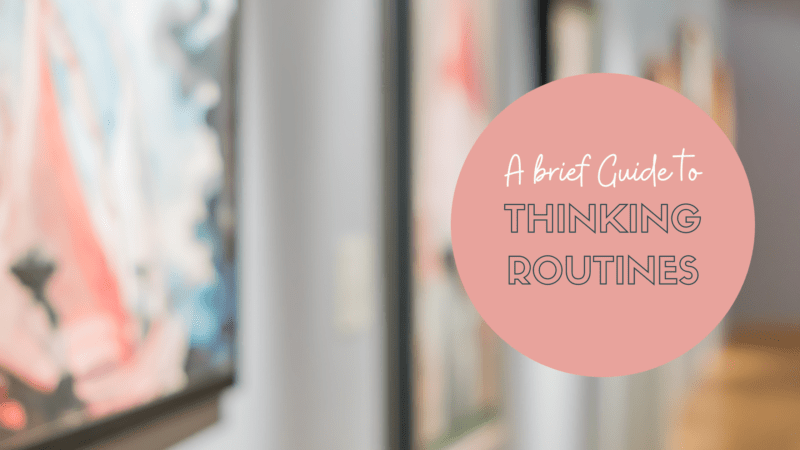 A Brief Guide to Thinking Routines