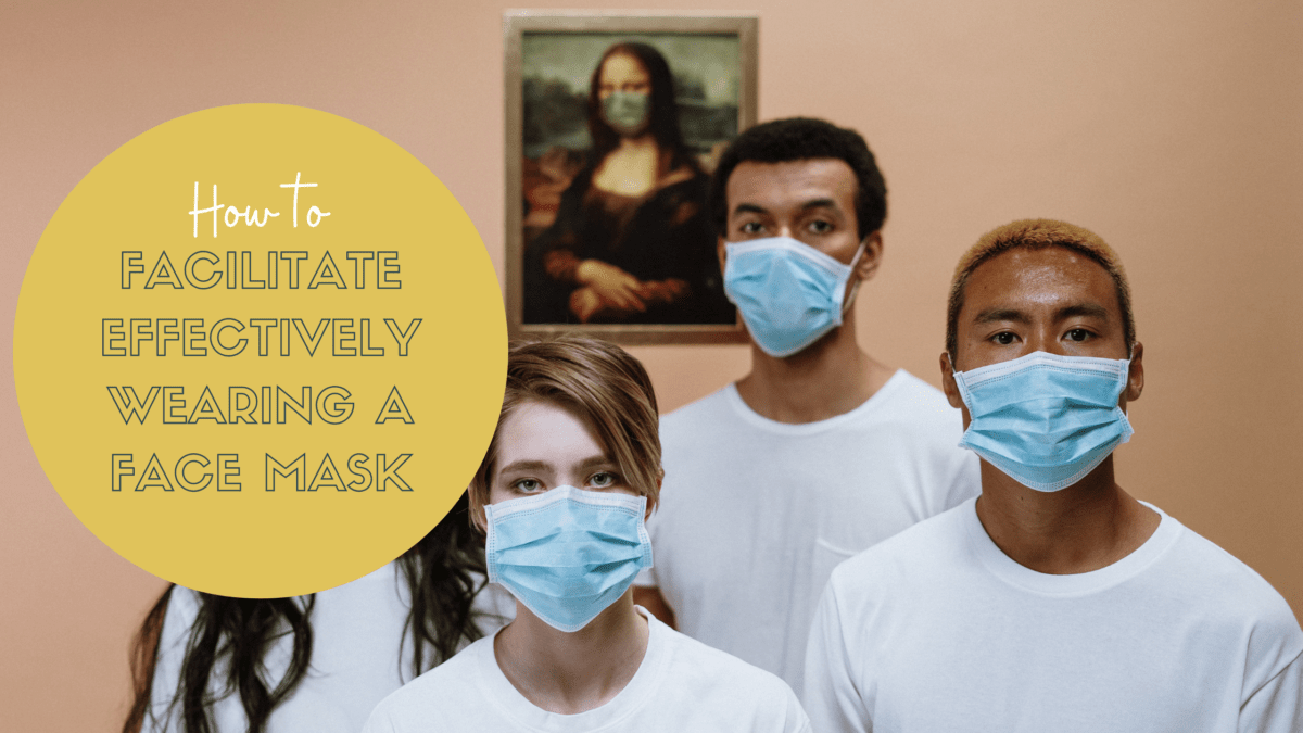 How to Facilitate Effectively Wearing a Face Mask
