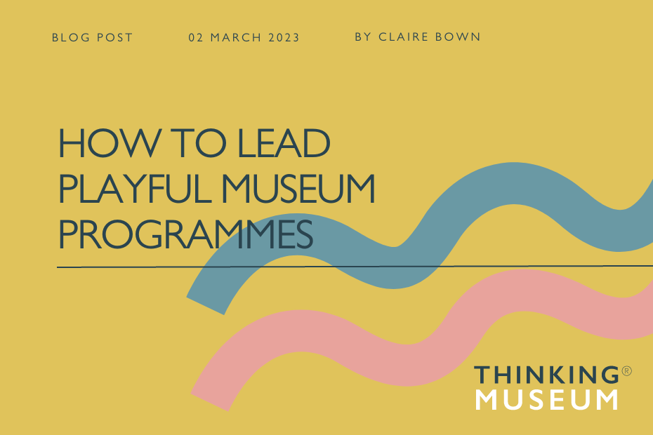 How to lead playful museum programmes - thinking museum