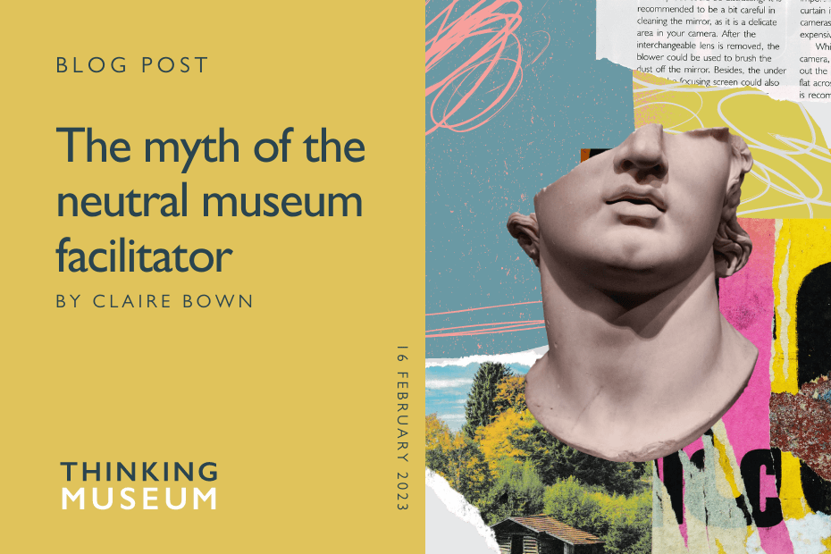 The myth of the neutral museum facilitator - thinking museum