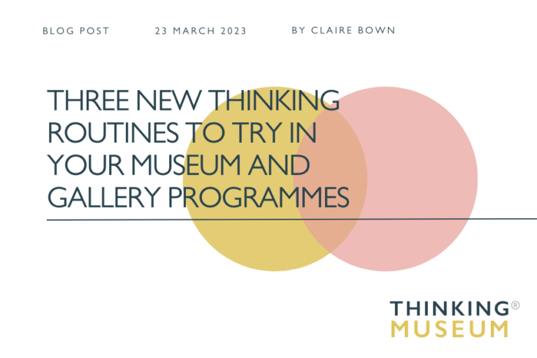 Three new thinking routines to try in your museum and gallery programmes