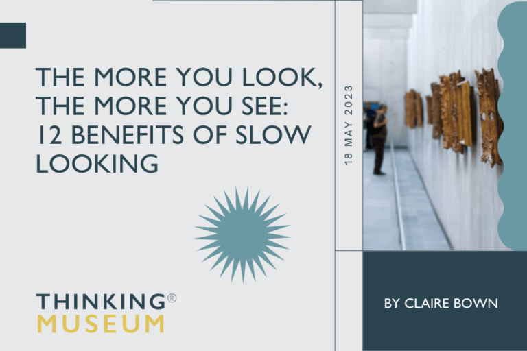 The more you look, the more you see: 12 benefits of slow looking