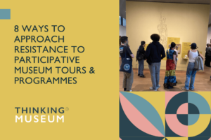 9 ways to approach resistance to participative museum tours