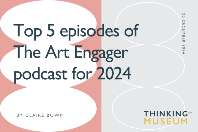 The Top 5 Episodes of The Art Engager Podcast for 2024 - thinking museum